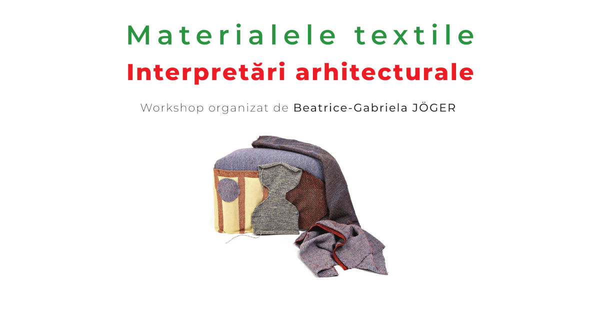 Workshop și expoziție „Materialele textile – Interpretări arhitecturale ...
